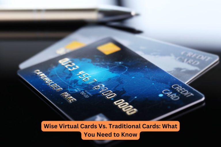 Wise Virtual Cards Vs. Traditional Cards: What You Need To Know - Targetey